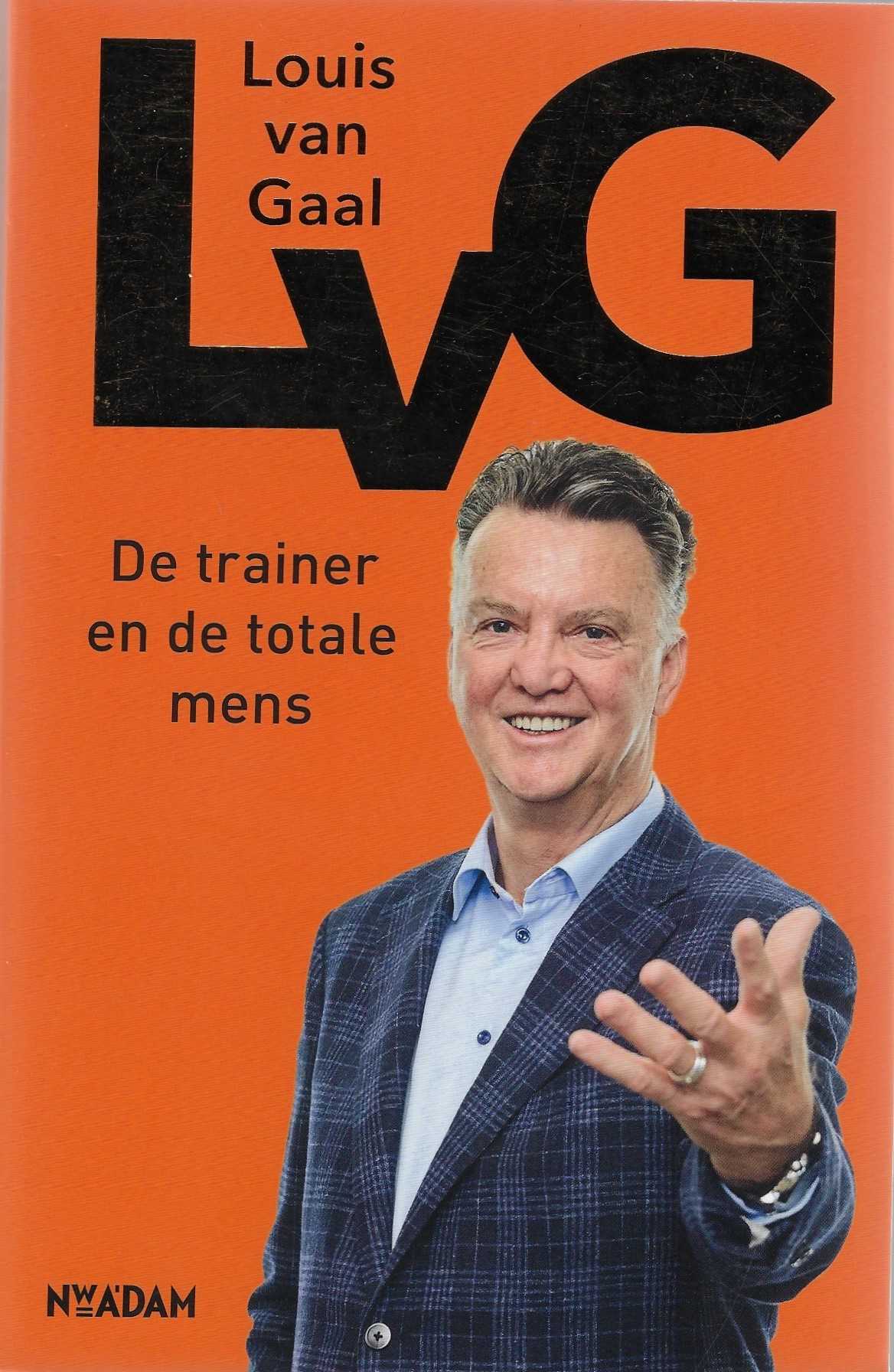 Lvg Louis Van Gaal De Trainer En De Totale Mens
